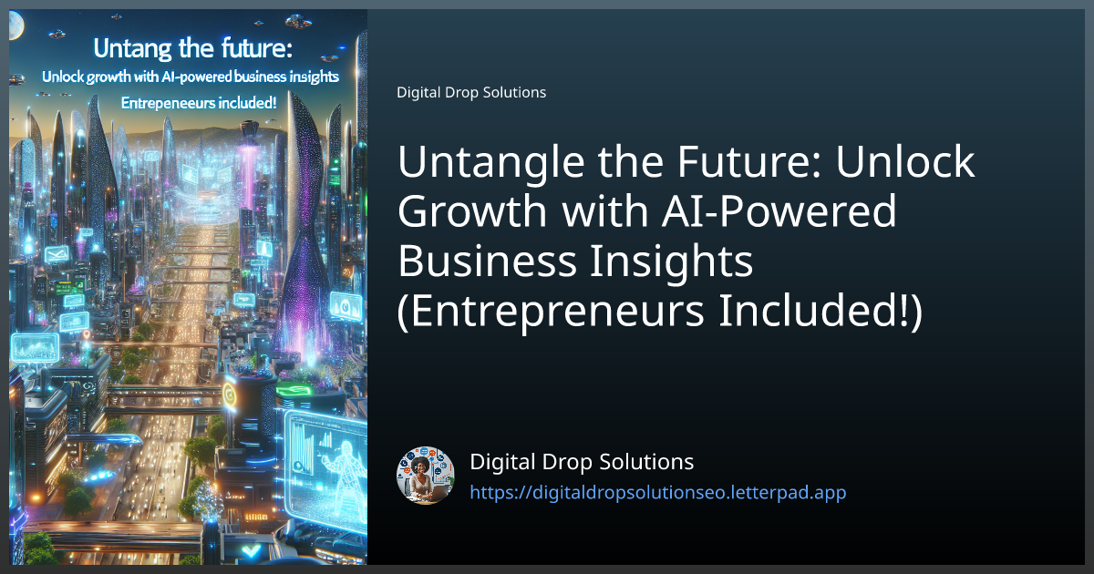 Untangle the Future: Unlock Growth with AI-Powered Business Insights (Entrepreneurs Included ...